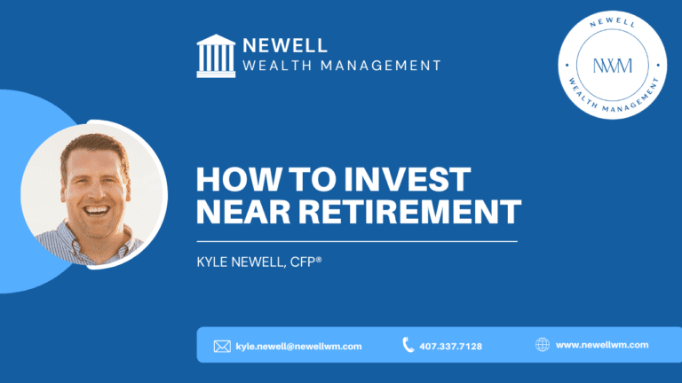 How to Invest Near Retirement - Newell Wealth Management
